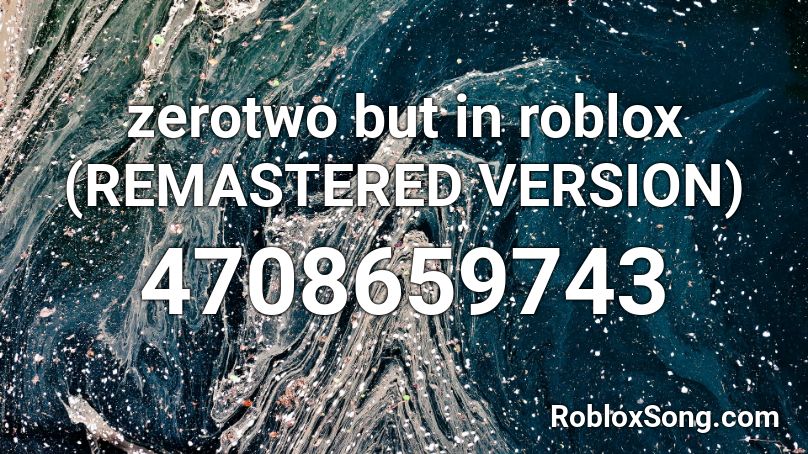 zerotwo but in roblox (REMASTERED VERSION) Roblox ID - Roblox music codes