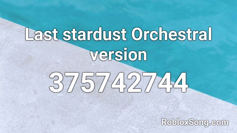 Last stardust Orchestral version Roblox ID - Roblox music codes