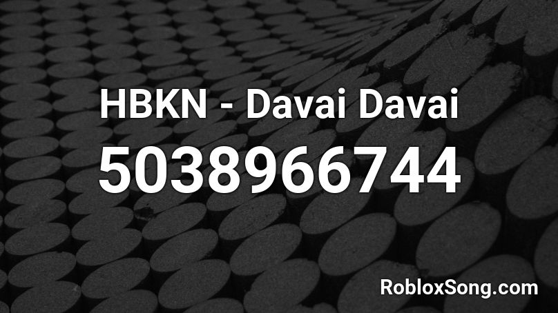 HBKN - Davai Davai Roblox ID - Roblox music codes