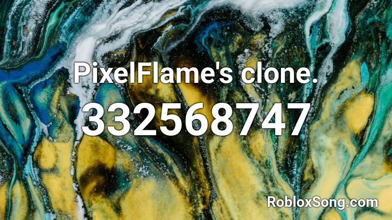 PixelFlame's clone. Roblox ID - Roblox music codes