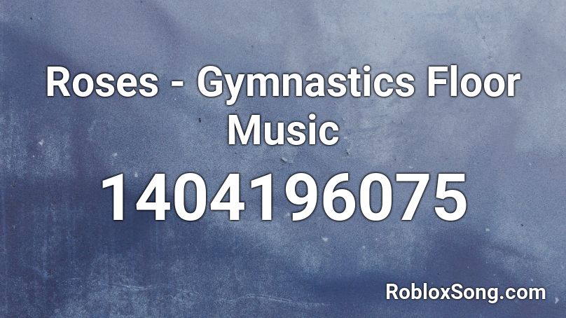 Roses - Gymnastics Floor Music Roblox ID - Roblox music codes