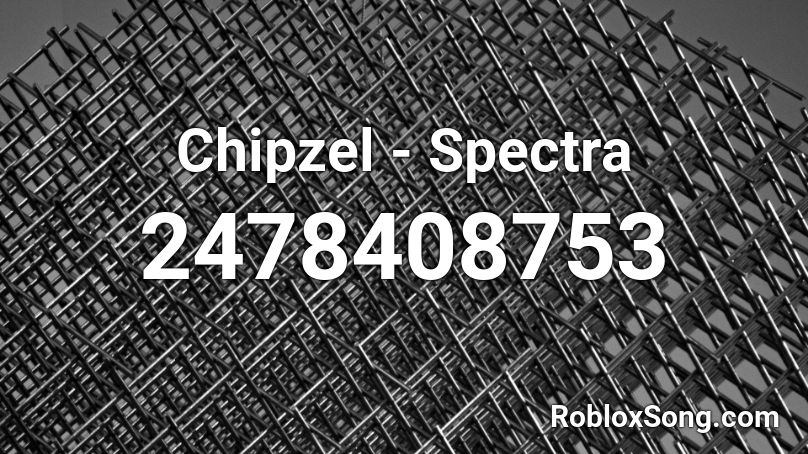 Chipzel - Spectra Roblox ID - Roblox music codes