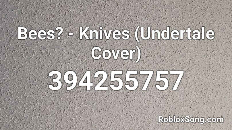 Bees? - Knives (Undertale Cover) Roblox ID - Roblox music codes