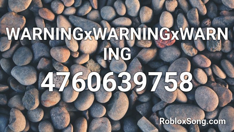WARNINGxWARNINGxWARNING Roblox ID - Roblox music codes