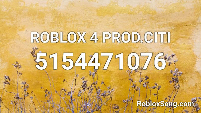 ROBLOX 4 PROD.CITI Roblox ID - Roblox music codes