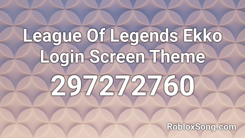 League Of Legends Ekko Login Screen Theme Roblox ID - Roblox music codes