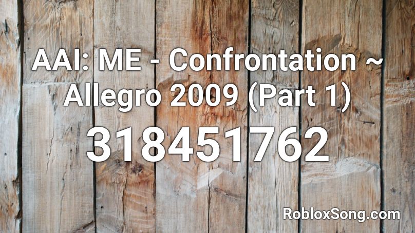 AAI: ME - Confrontation ~ Allegro 2009 (Part 1) Roblox ID - Roblox ...