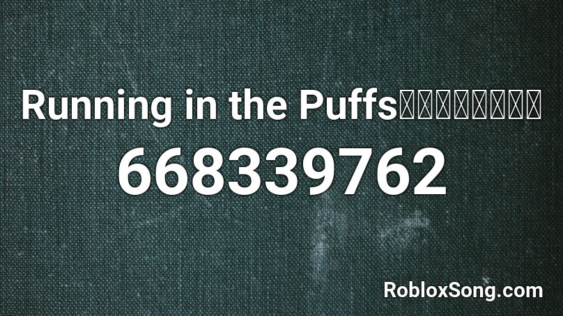 Running in the Puffs人生のためのパフ Roblox ID - Roblox music codes