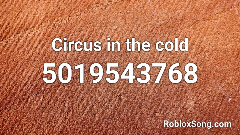 Circus in the cold Roblox ID - Roblox music codes