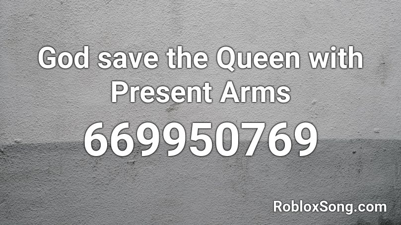 God save the Queen with Present Arms Roblox ID - Roblox music codes