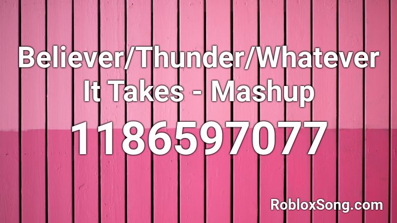 Believer/Thunder/Whatever It Takes - Mashup Roblox ID - Roblox music codes