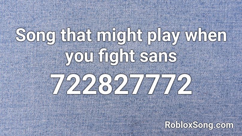 Song that might play when you fight sans Roblox ID - Roblox music codes