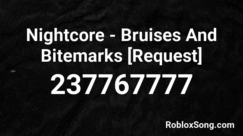 Nightcore - Bruises And Bitemarks [Request] Roblox ID - Roblox music codes