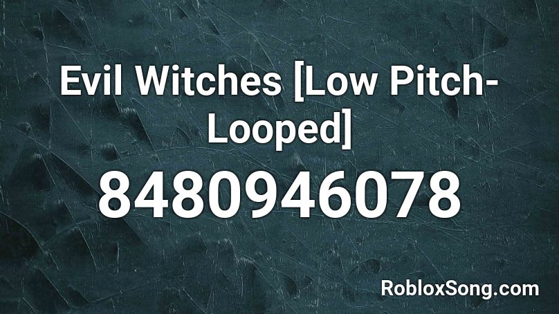 Evil Witches [Low Pitch-Looped] Roblox ID - Roblox music codes