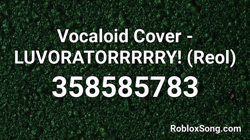 Vocaloid Cover - LUVORATORRRRRY! (Reol) Roblox ID - Roblox music codes