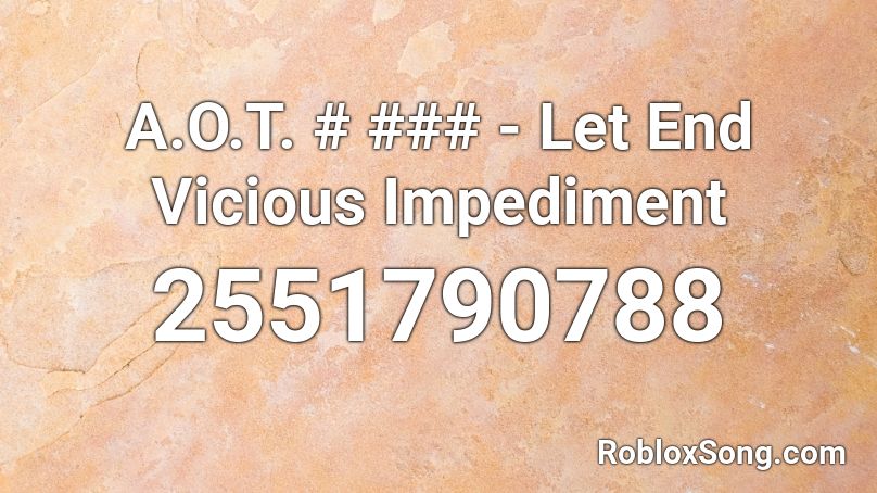 A.O.T. # ### - Let End Vicious Impediment Roblox ID - Roblox music codes