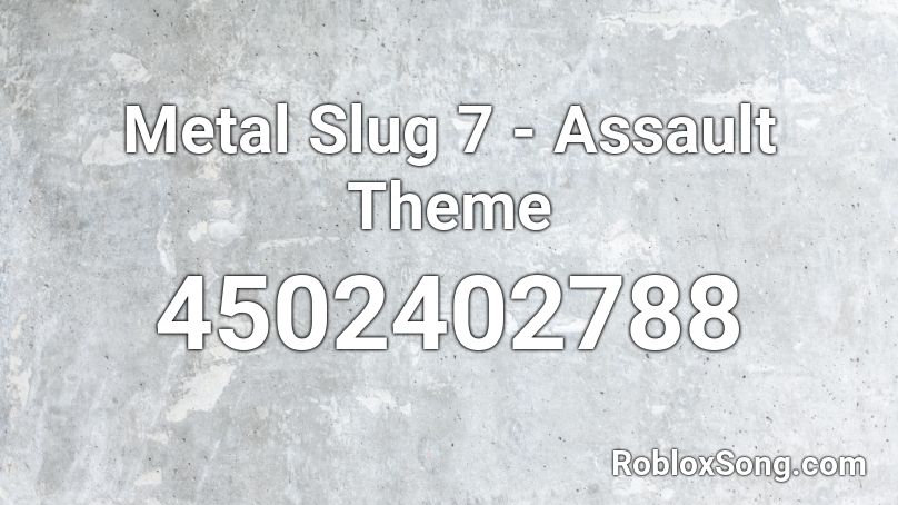 Metal Slug 7 - Assault Theme Roblox ID - Roblox music codes