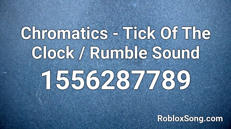 Chromatics - Tick Of The Clock / Rumble Sound Roblox ID - Roblox music ...