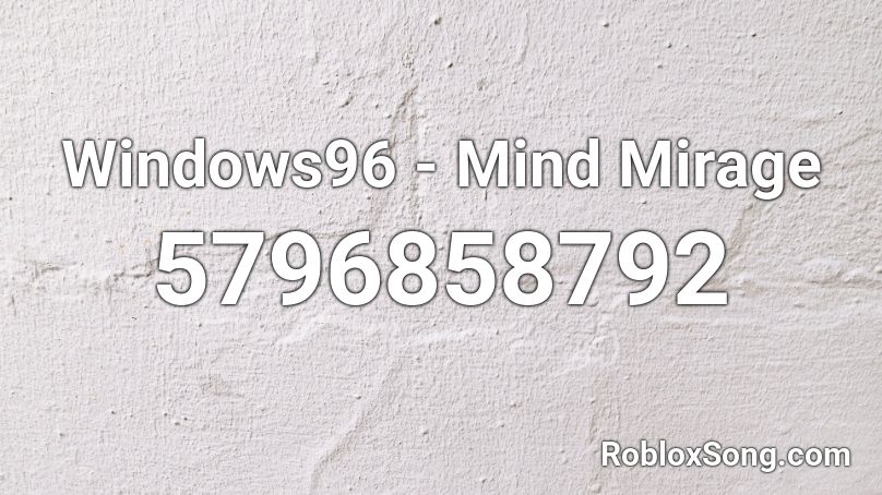 Windows96 - Mind Mirage Roblox ID - Roblox music codes