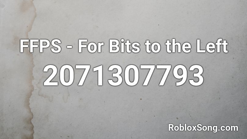 FFPS - For Bits to the Left Roblox ID - Roblox music codes