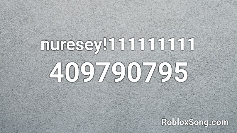 nuresey!111111111 Roblox ID - Roblox music codes