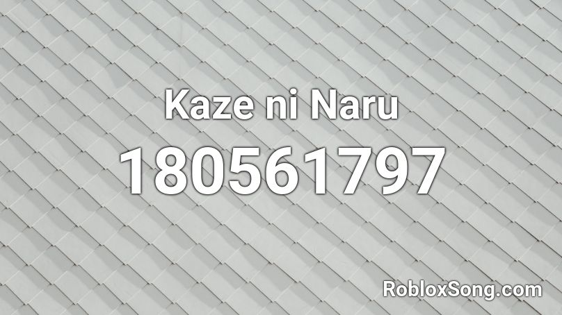 Kaze ni Naru Roblox ID - Roblox music codes