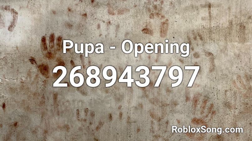 Pupa - Opening Roblox ID - Roblox music codes