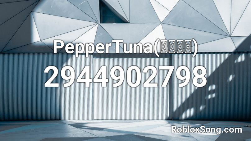 PepperTuna(고추참치) Roblox ID - Roblox music codes