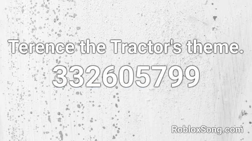 Terence the Tractor's theme. Roblox ID - Roblox music codes