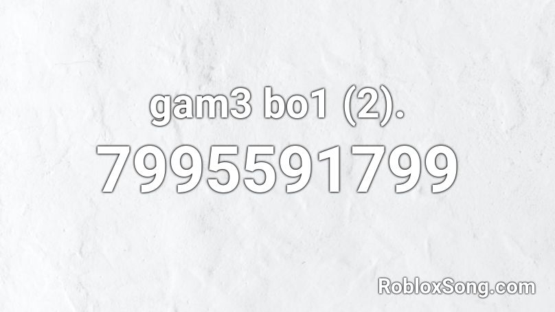 gam3 bo1 (2). Roblox ID - Roblox music codes