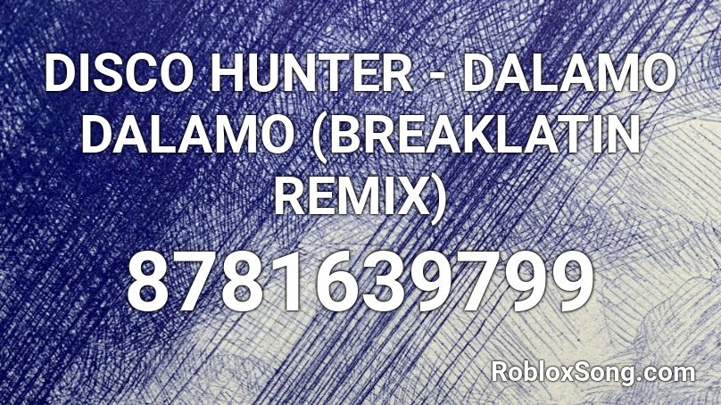 DISCO HUNTER - DALAMO DALAMO (BREAKLATIN REMIX) Roblox ID - Roblox ...