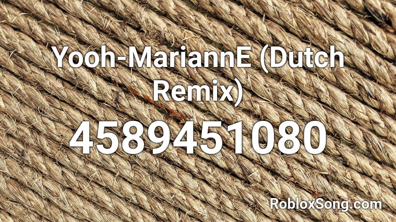 Yooh-MariannE (Dutch Remix) Roblox ID - Roblox music codes
