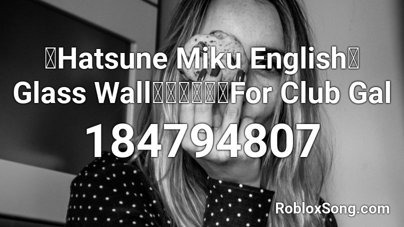 【Hatsune Miku English】Glass Wall【初音ミク】For Club Gal Roblox ID - Roblox ...