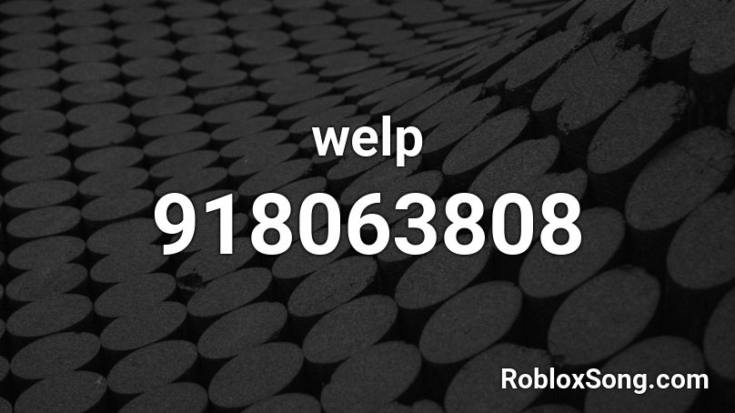 welp Roblox ID - Roblox music codes