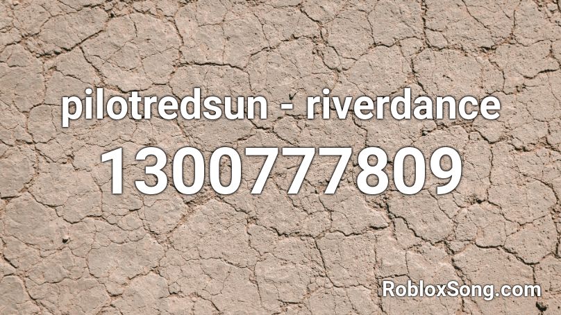 pilotredsun - riverdance Roblox ID - Roblox music codes