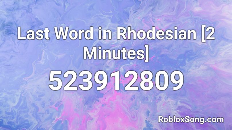 Last Word in Rhodesian [2 Minutes] Roblox ID - Roblox music codes