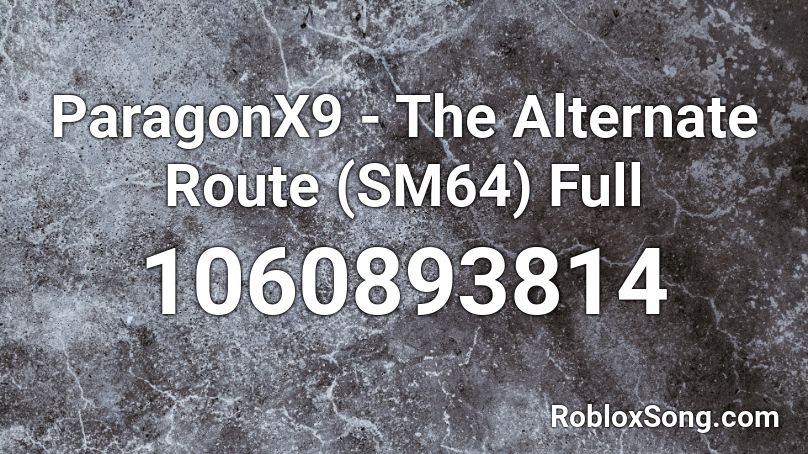 ParagonX9 - The Alternate Route (SM64) Full Roblox ID - Roblox music codes