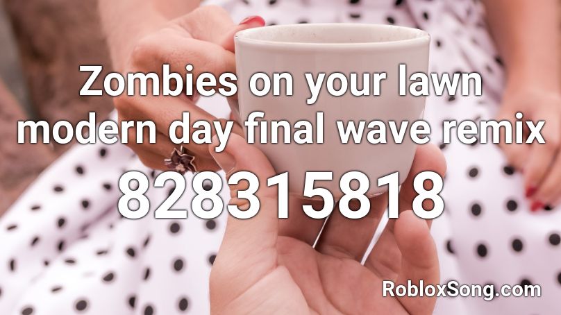 Zombies on your lawn modern day final wave remix Roblox ID - Roblox ...