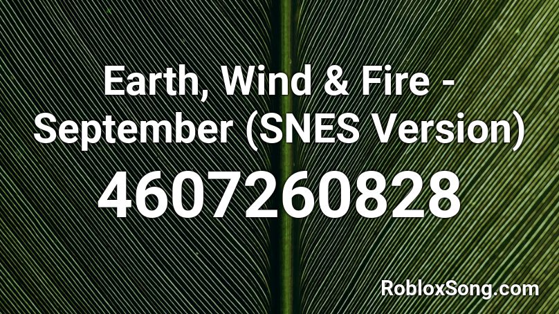 Earth, Wind & Fire - September (SNES Version) Roblox ID - Roblox music ...