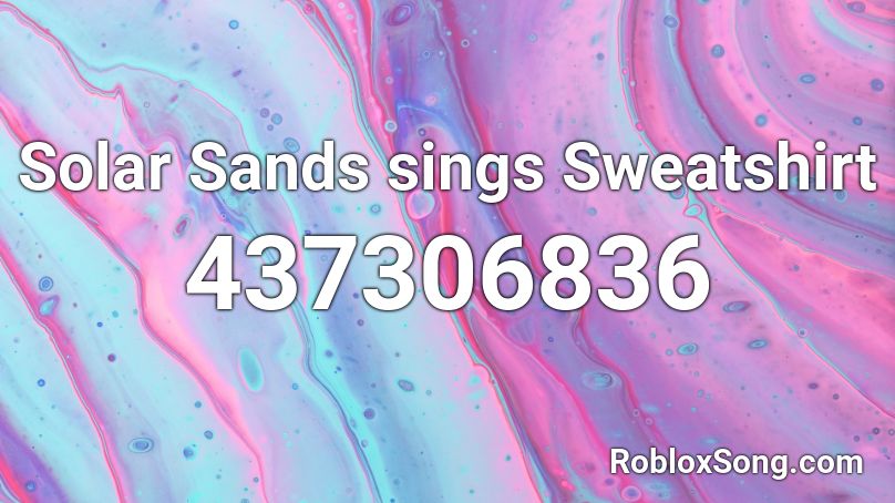 Solar Sands sings Sweatshirt Roblox ID - Roblox music codes