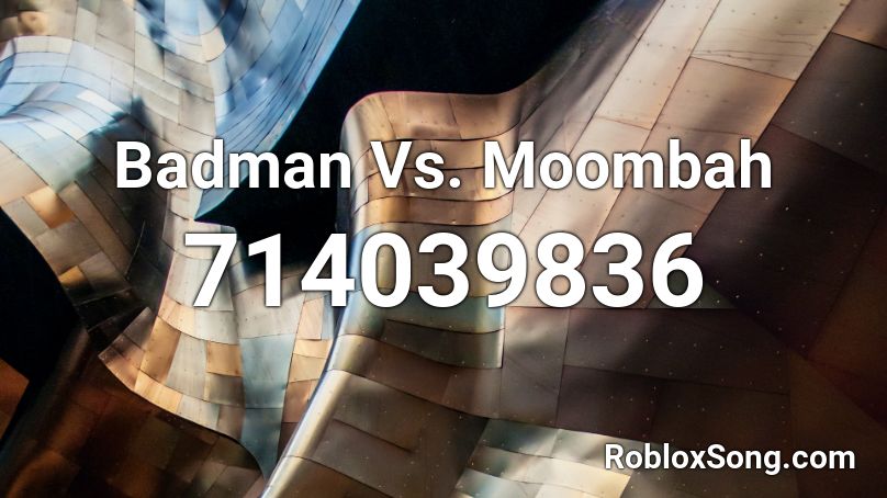 Badman Vs. Moombah Roblox ID - Roblox music codes