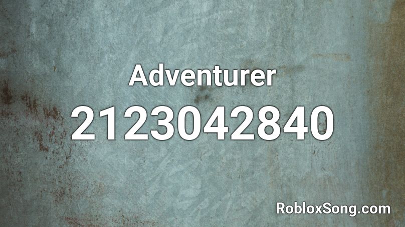 Adventurer Roblox ID - Roblox music codes