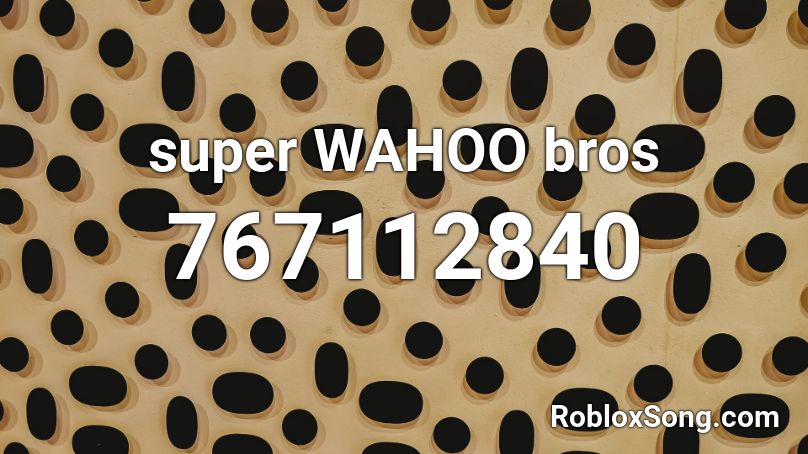 super WAHOO bros Roblox ID - Roblox music codes