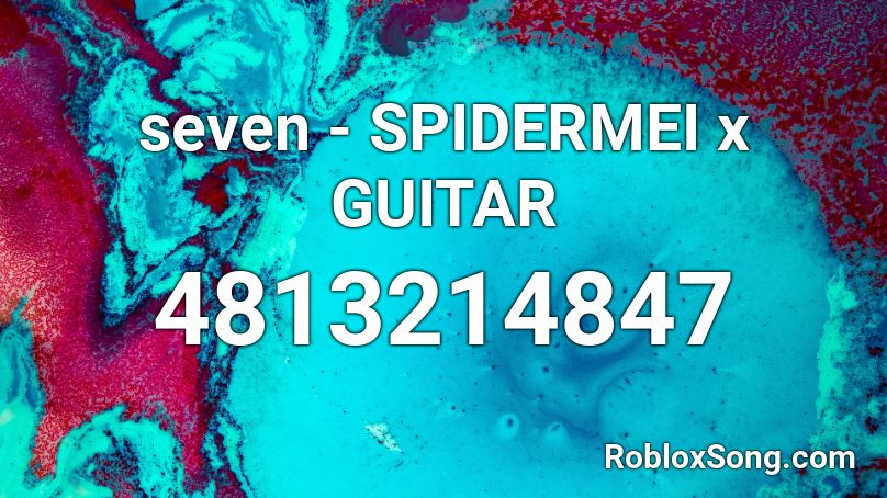 seven - SPIDERMEI x GUITAR Roblox ID - Roblox music codes