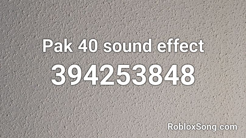 Pak 40 sound effect Roblox ID - Roblox music codes