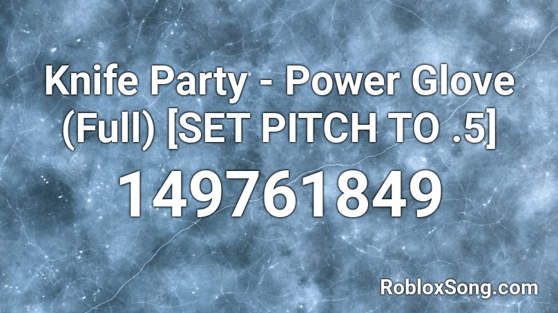 Knife Party - Power Glove (Full) [SET PITCH TO .5] Roblox ID - Roblox ...