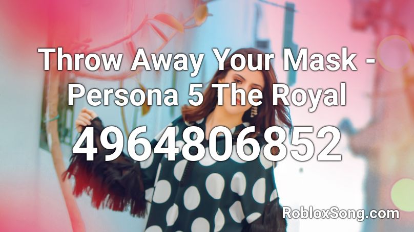 Throw Away Your Mask - Persona 5 The Royal Roblox ID - Roblox music codes