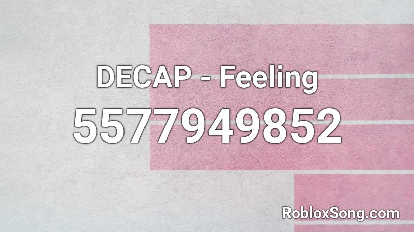 DECAP - Feeling Roblox ID - Roblox music codes