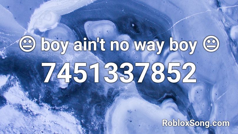 😐 boy ain't no way boy 😐 Roblox ID - Roblox music codes 😐 boy ain't no way boy 😐 Roblox ID - Roblox music codes