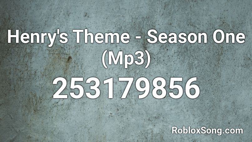 Henrys Theme Season One Mp3 Roblox Id Roblox Music Codes